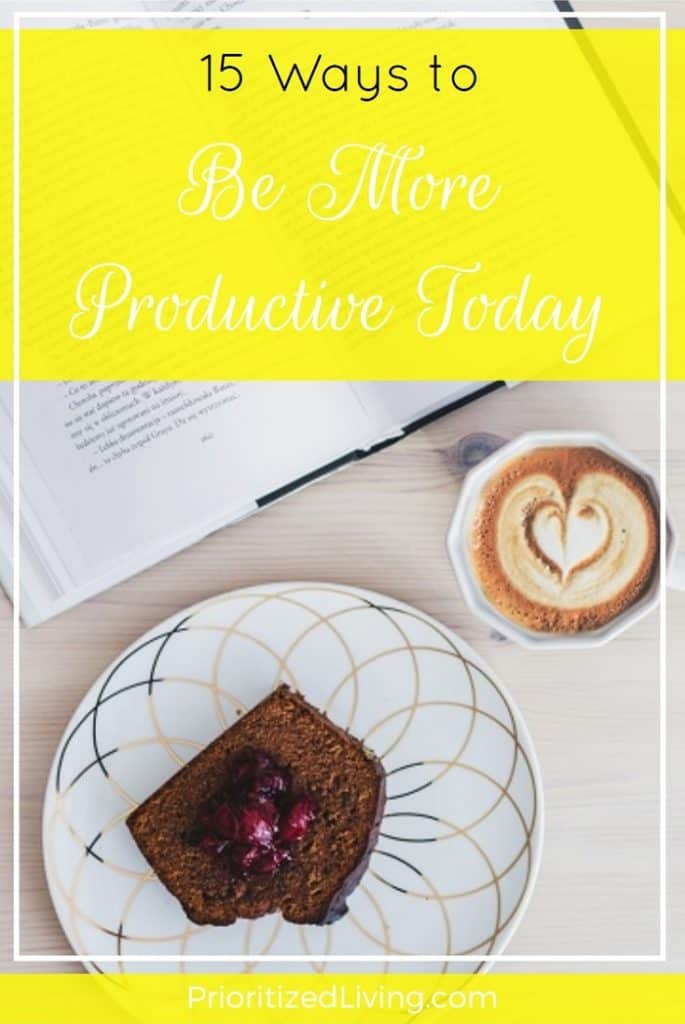 15 Ways to Be More Productive Today - Prioritized Living
