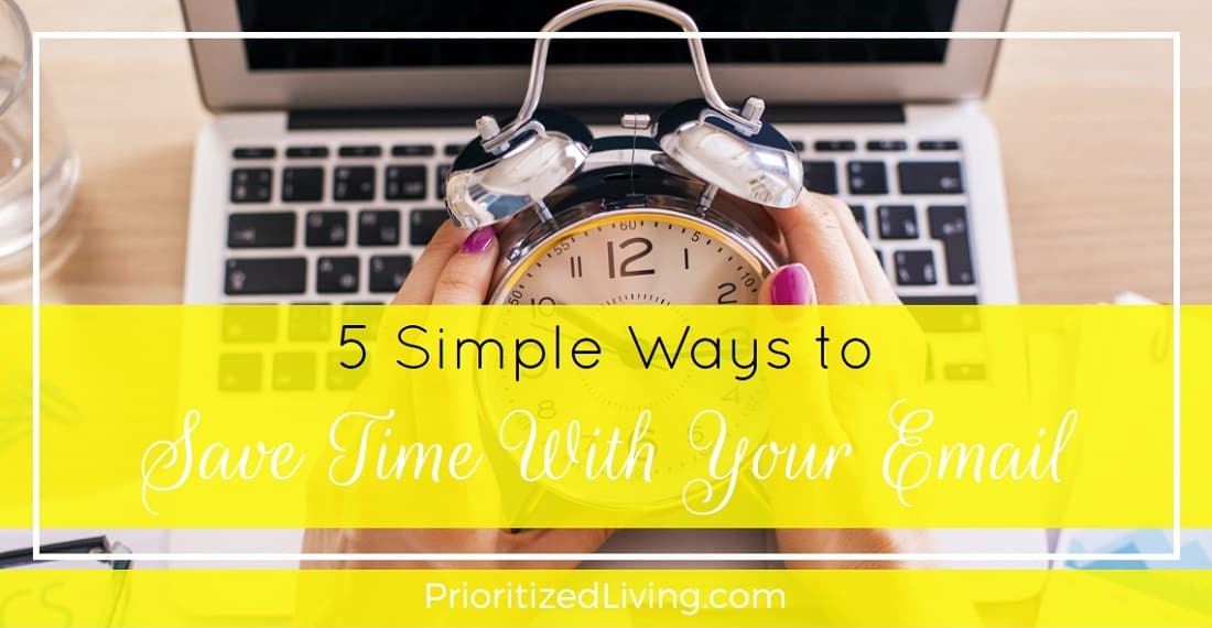 5 Simple Ways to Save Time With Your E-Mail - Prioritized Living