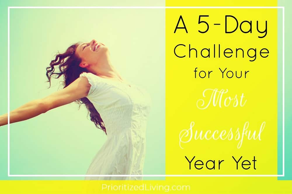 A 5-Day Challenge for Your Most Successful Year Yet - Prioritized Living A 5-Day Challenge for Your Most Successful Year Yet - Prioritized Living