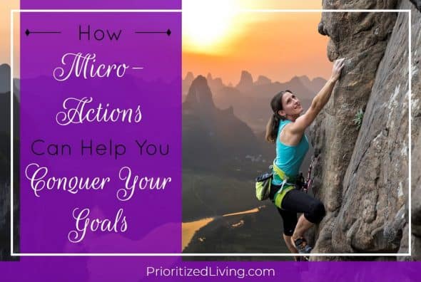 How Micro-Actions Can Help You Conquer Your Goals - Prioritized Living