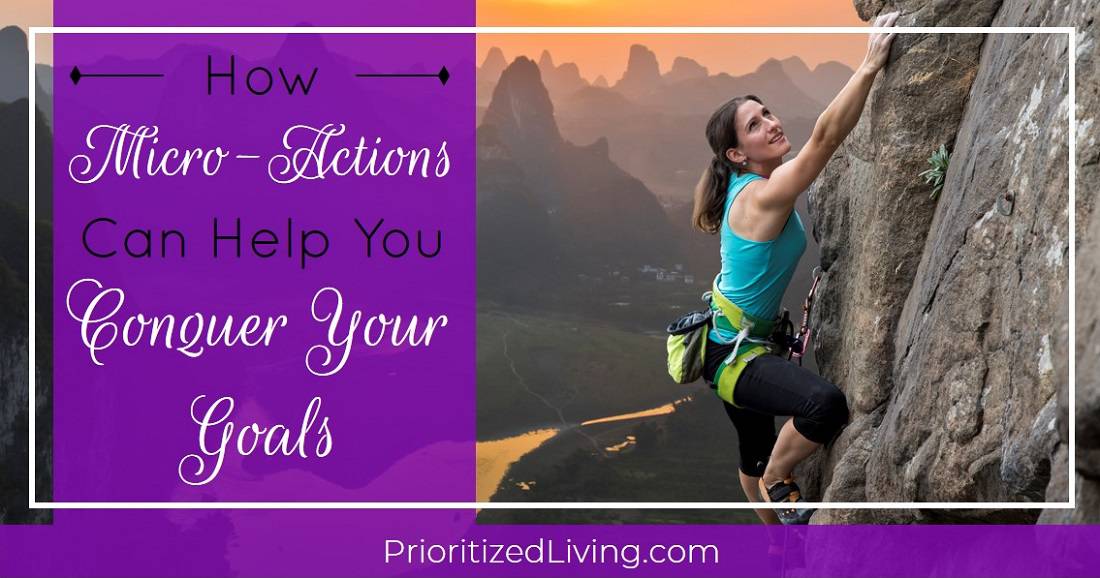 How Micro-Actions Can Help You Conquer Your Goals - Prioritized Living