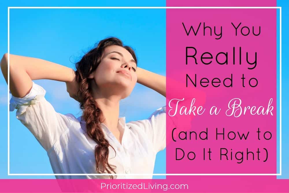 Why You Really Need To Take A Break And How To Do It Right
