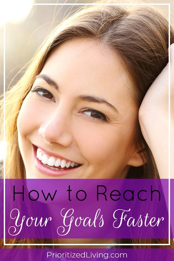 How to Reach Your Goals Faster: 9 Secrets to Success - Prioritized Living