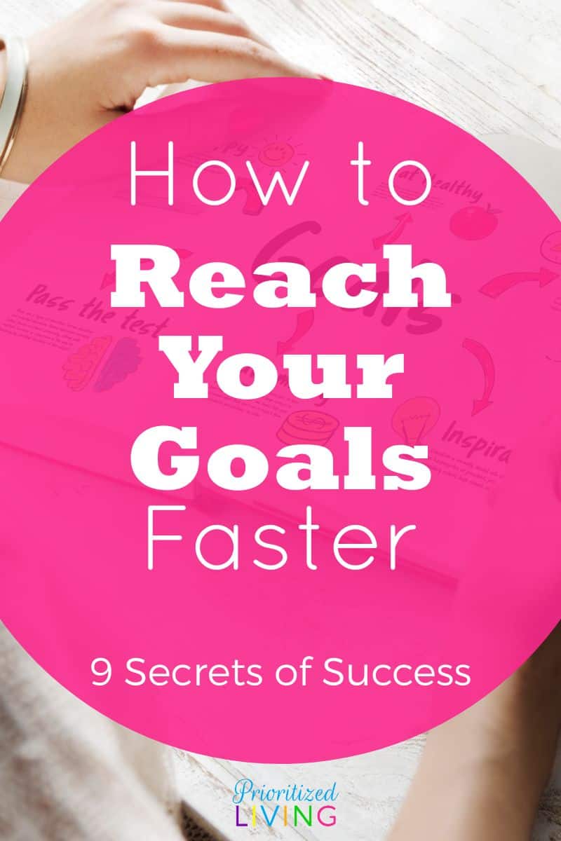 How to Reach Your Goals Faster: 9 Secrets to Success - Prioritized Living