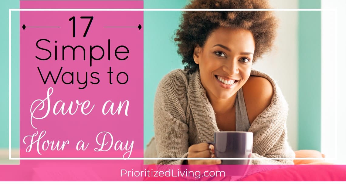 17 Simple Ways to Save an Hour a Day - Prioritized Living