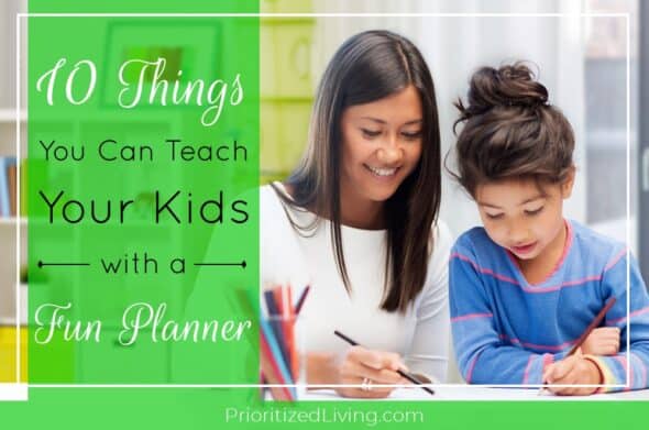 10 Things You Can Teach Your Kids with a Fun Planner - Prioritized Living